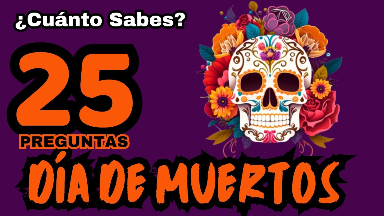 25 Preguntas sobre DÍA DE MUERTOS 💀🎃 | ¿Cuánto sabes? |TRADICION ...
