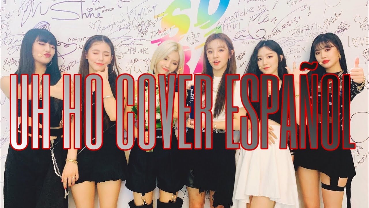 (G)-IDLE-UH OH COVER EN ESPAÑOL - YouTube