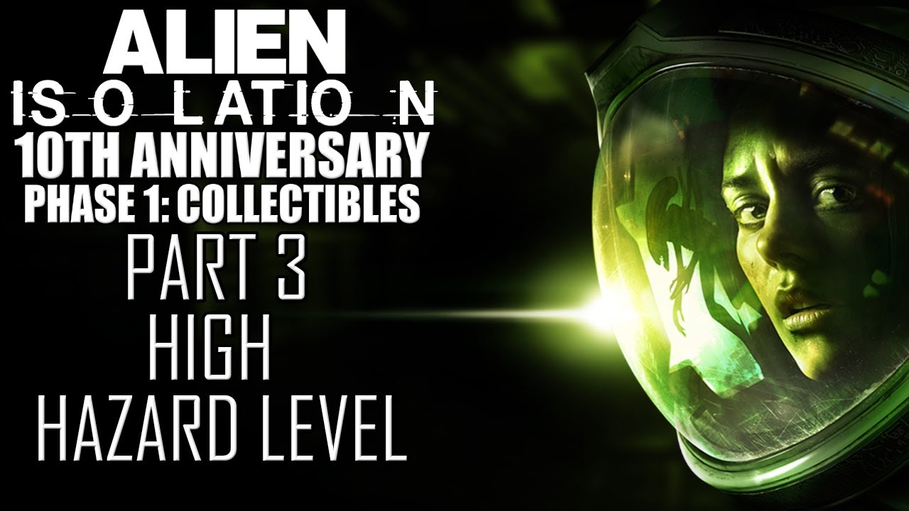 Alien Isolation: 10th Anniversary * Phase 1: Collectibles * High Hazard ...