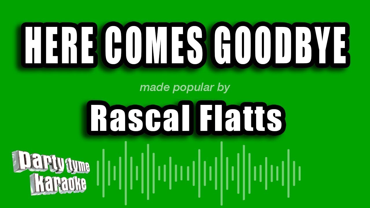 Rascal Flatts - Here Comes Goodbye (Karaoke Version) - YouTube
