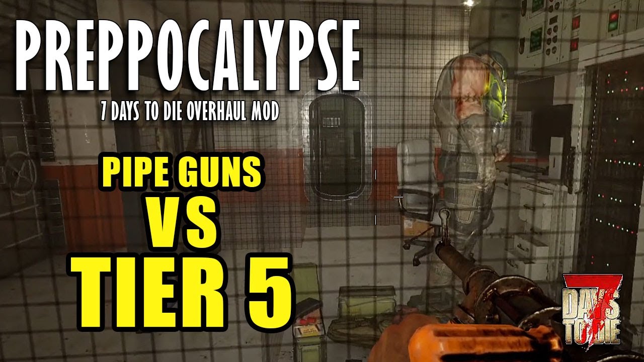 Pipe Guns vs Tier 5 | Preppocalypse Overhaul Mod | 7 Days To Die | EP2 ...