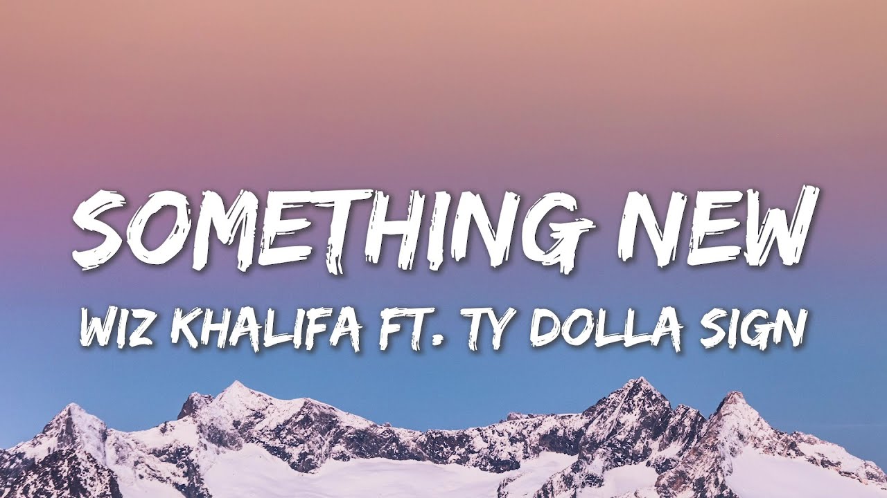 Something New - Wiz Khalifa feat. Ty Dolla $ign (Lyrics) - YouTube Music