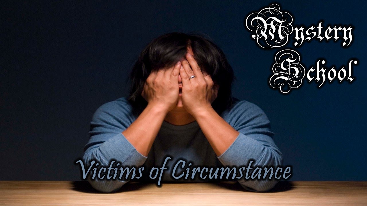 Mystery School Lesson 63: Victims of Circumstance - YouTube