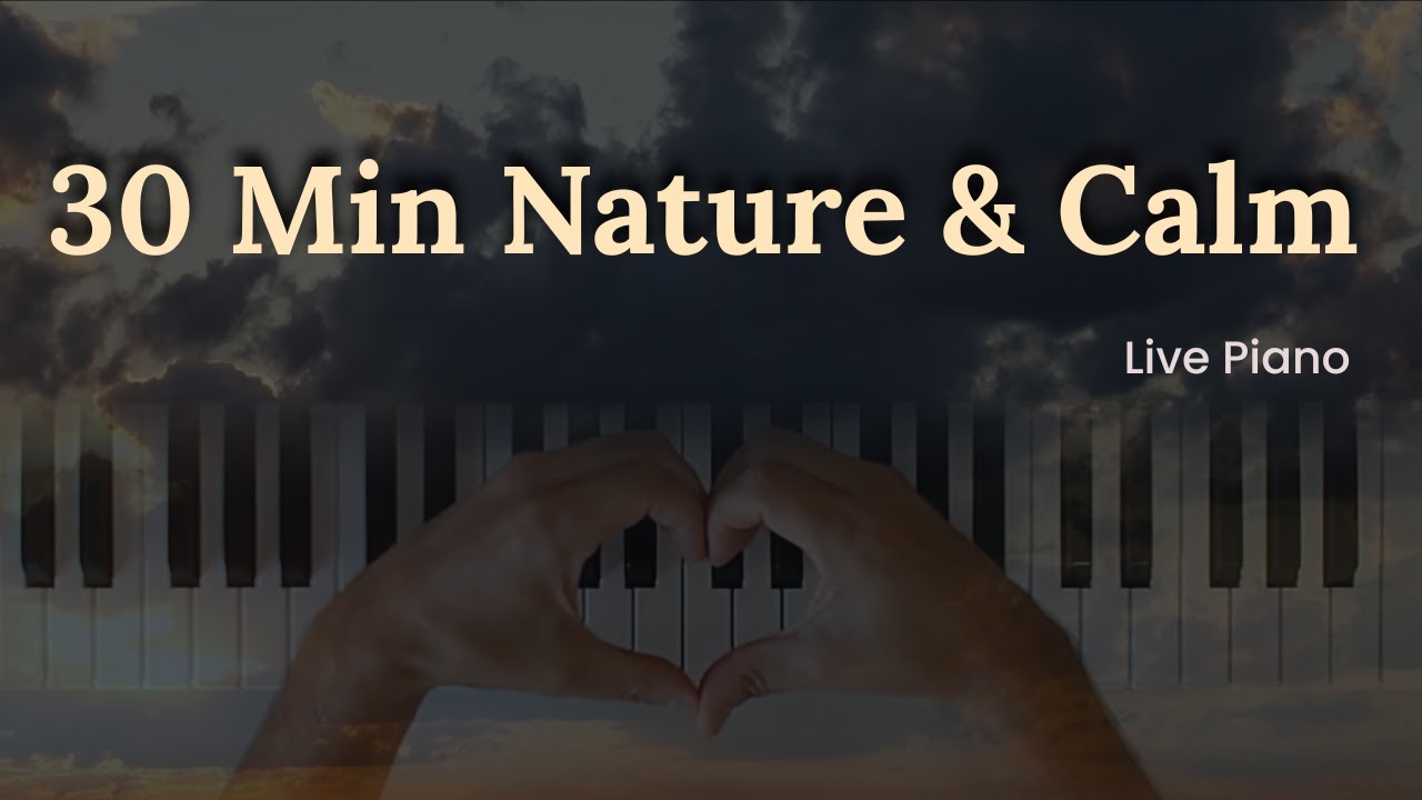 30 Minutes Relaxing Piano with Nature Sounds for Stress Relief & Focus ...