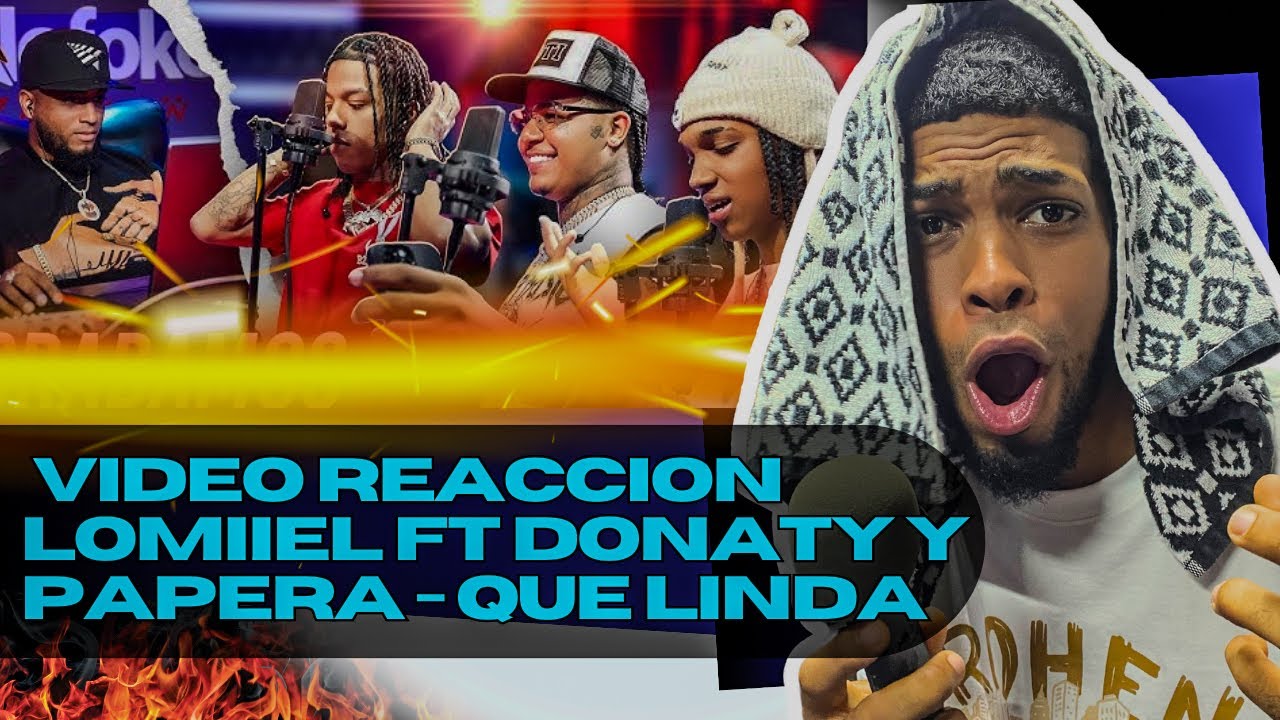 REACCIONE A LO QUE NO ME GUSTA: LOMIIEL FT DONATY Y PAPERA - QUE LINDA ...