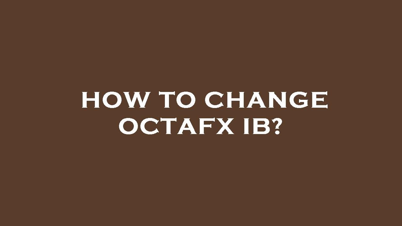 How to change octafx ib? - YouTube