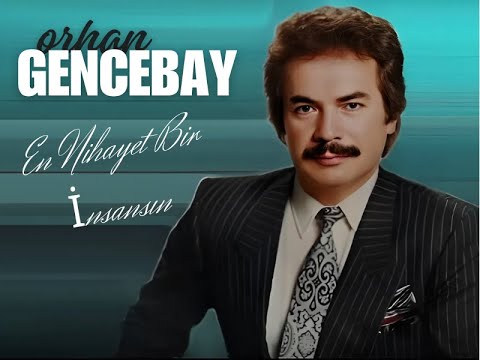 En Nihayet Bir İnsansın | Orhan Gencebay