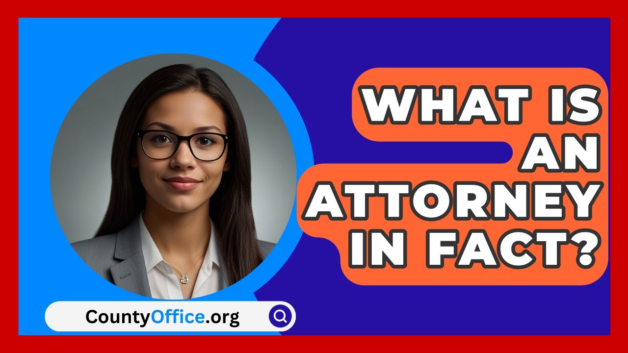 What Is An Attorney In Fact? - CountyOffice.org - YouTube
