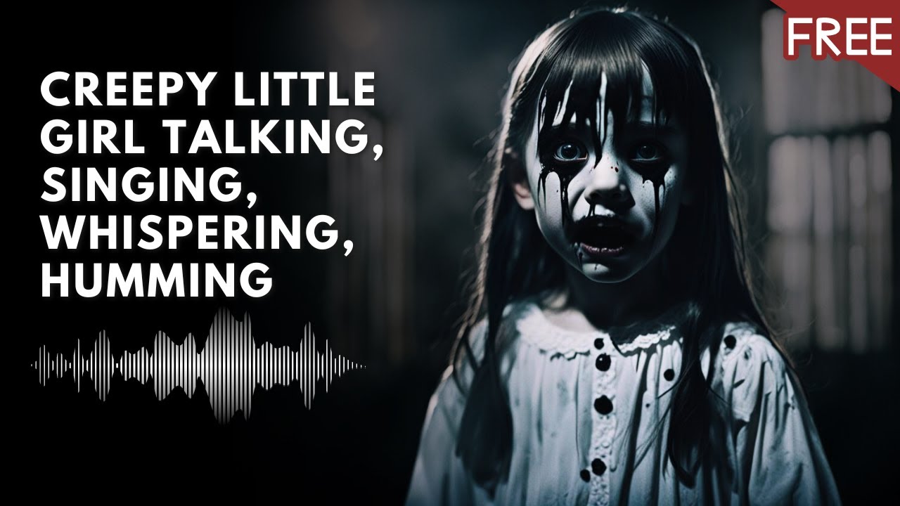 Creepy Little Girl Talking, Singing, Laughing, Humming | Scary Horror ...