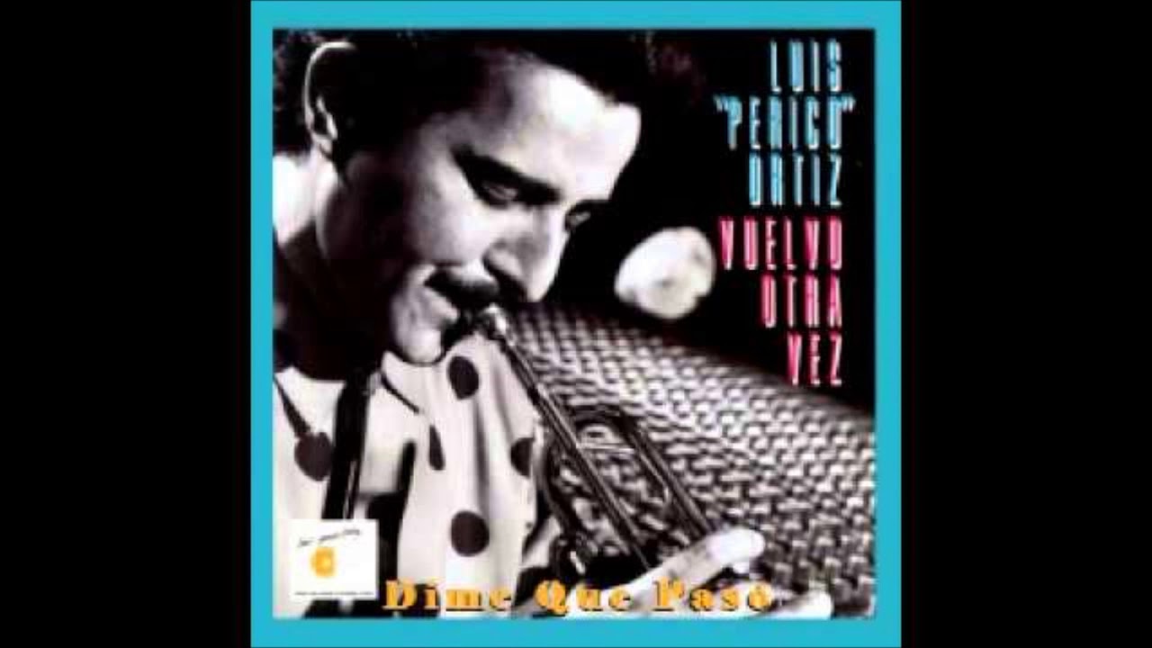 LUIS PERICO ORTIZ DIME QUE PASO YouTube luis-perico-ortiz-dime-que-paso-youtube