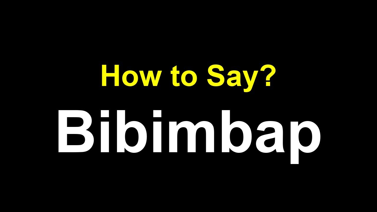 How to Pronounce Bibimbap – Correct Pronunciation - YouTube