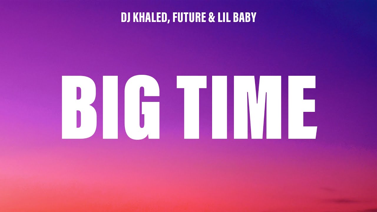 DJ Khaled - BIG TIME (Lyrics) ft. Future & Lil Baby - YouTube