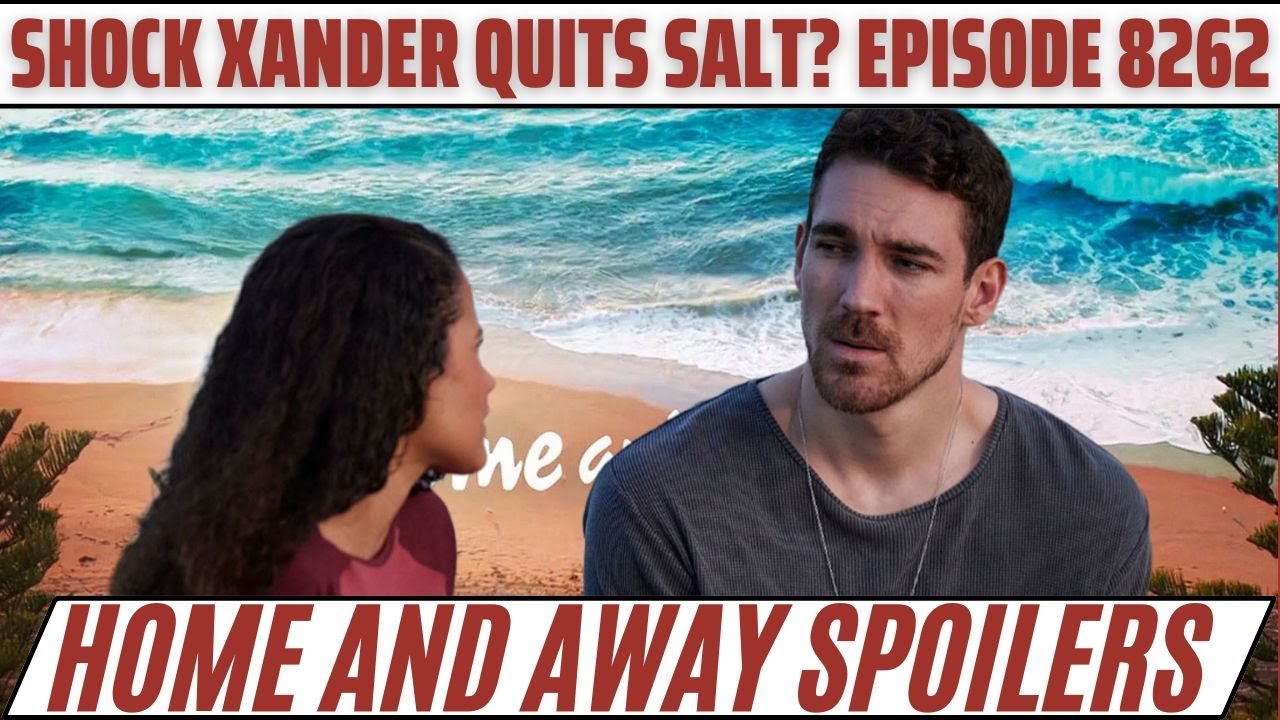 Xander Quits Salt?! Home and Away Spoiler Episode 8262 Shock | Home and Away Spoilers - YouTube
