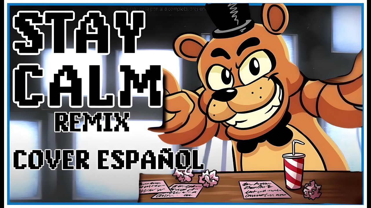 STAY CALM REMIX - FNAF (COVER ESPAÑOL)- AlexisCovers- ft Speed_dubs ...