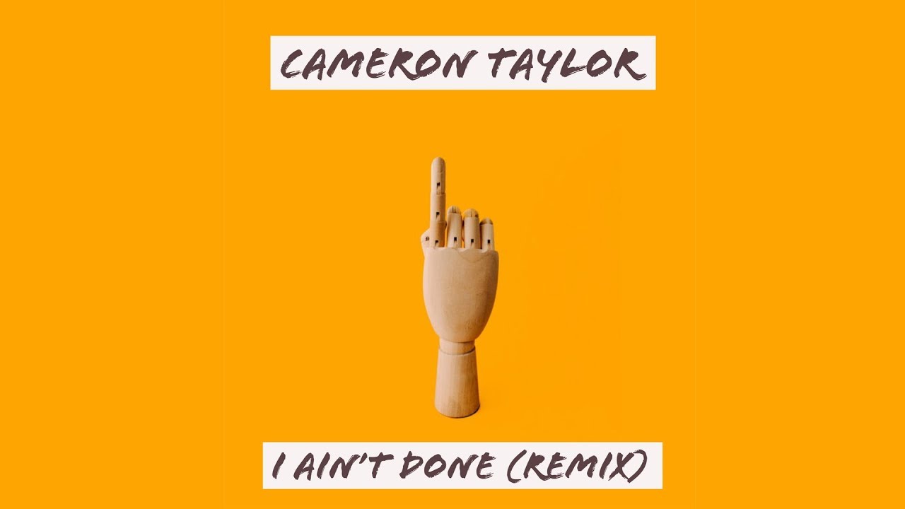 Cameron Taylor - I Ain't Done (Remix) - YouTube