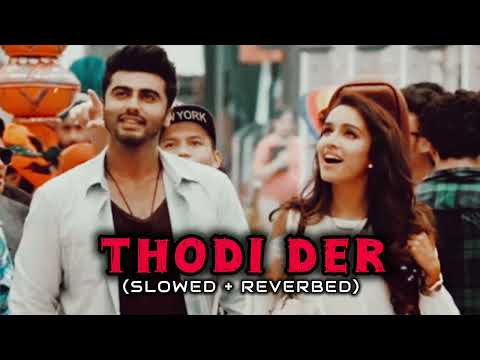 Thodi Der -  full Song | Half Girlfriend |Arjun Japoor & Shraddha Kapoor|Arjit Singh|Shreya Ghoshal|