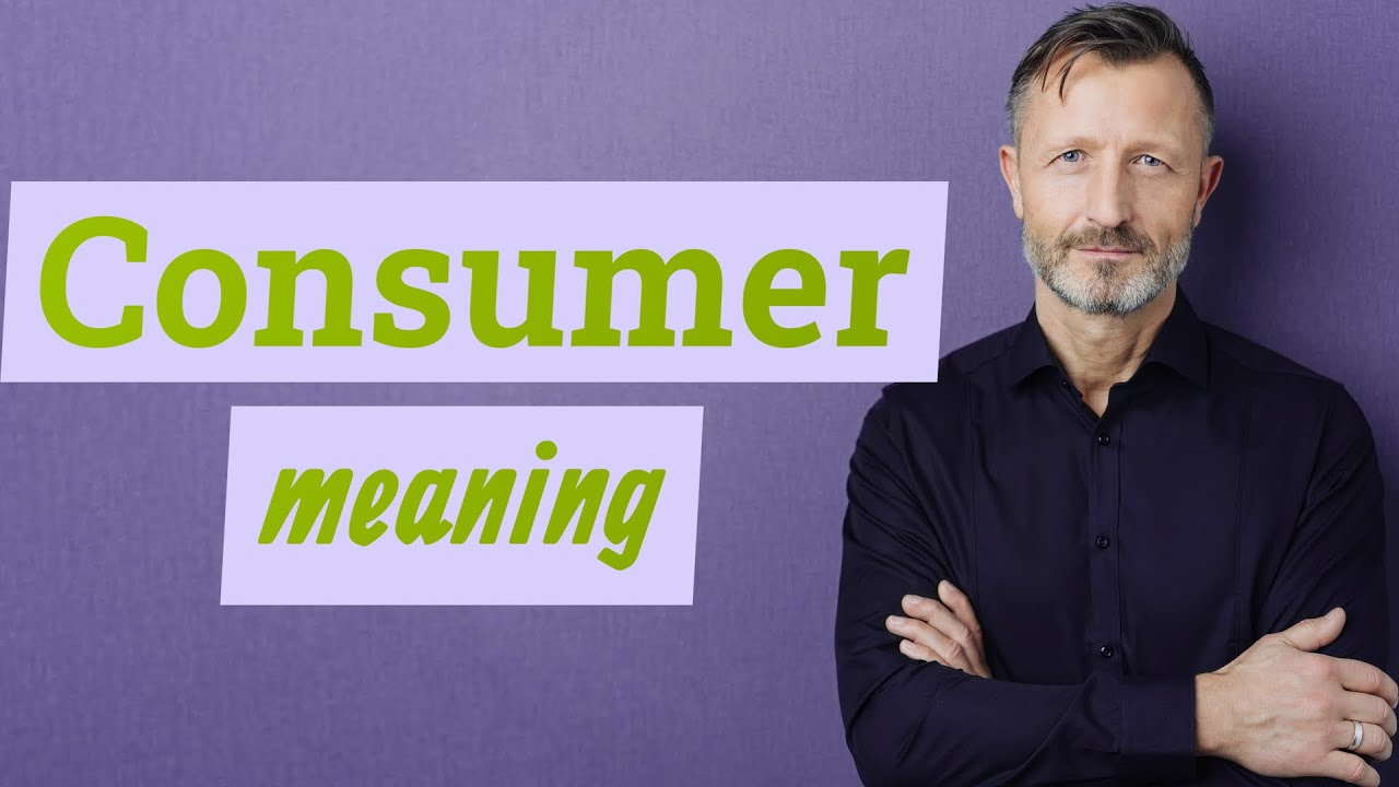 Consumer | Definition of consumer 📖 📖 - YouTube