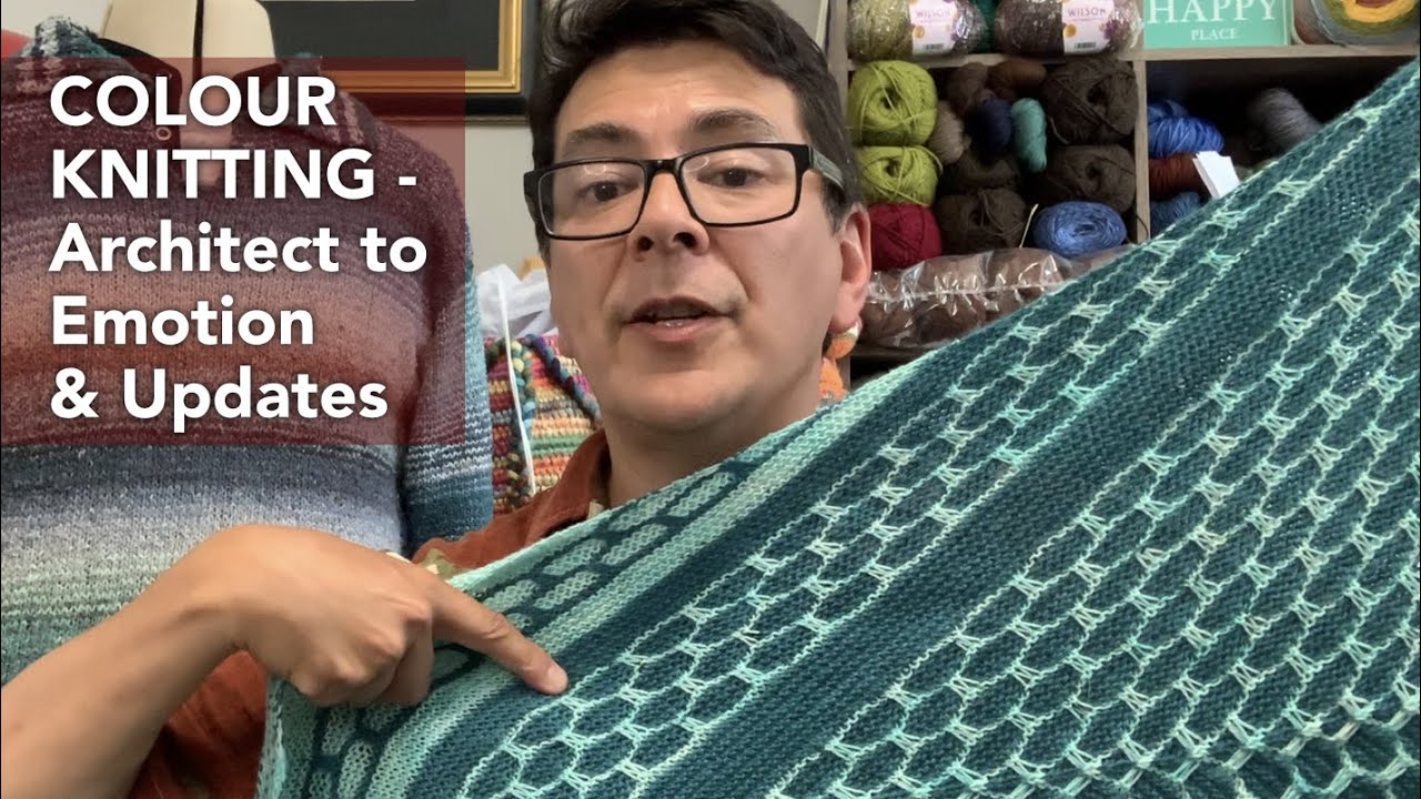 248 - Exciting Knitting Colour Work, Update on Architect to Emotions ...