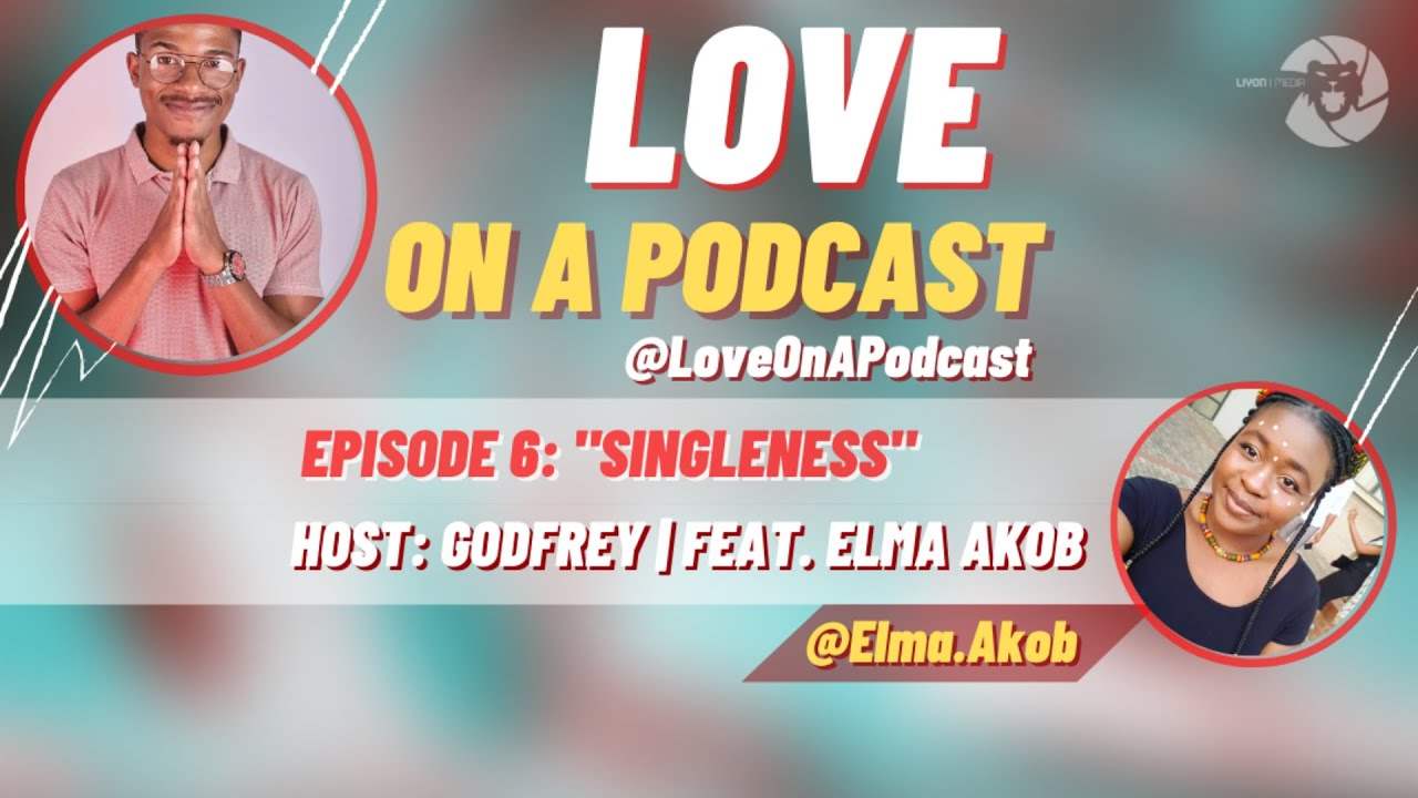 Love On A Podcast Episode 6: Singleness Feat. Elma Akob | Christian ...