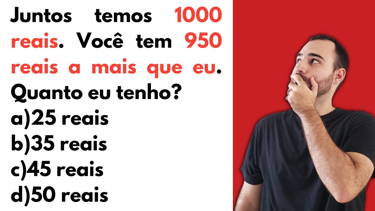 Juntos Temos 1000 Reais Voc Tem 950 Reais A Mais Que Eu Quanto Eu