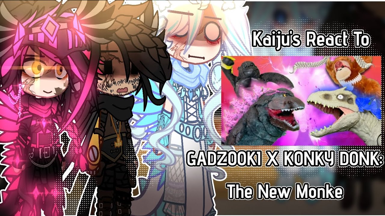 Kaiju's React To GADZOOKI X KONKY DONK: The New Monke [By ...