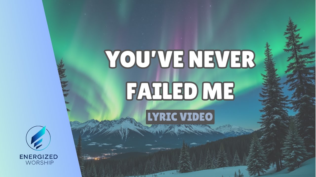 You've Never Failed Me (Lyric Video) | ENERGIZED WORSHIP | Original ...