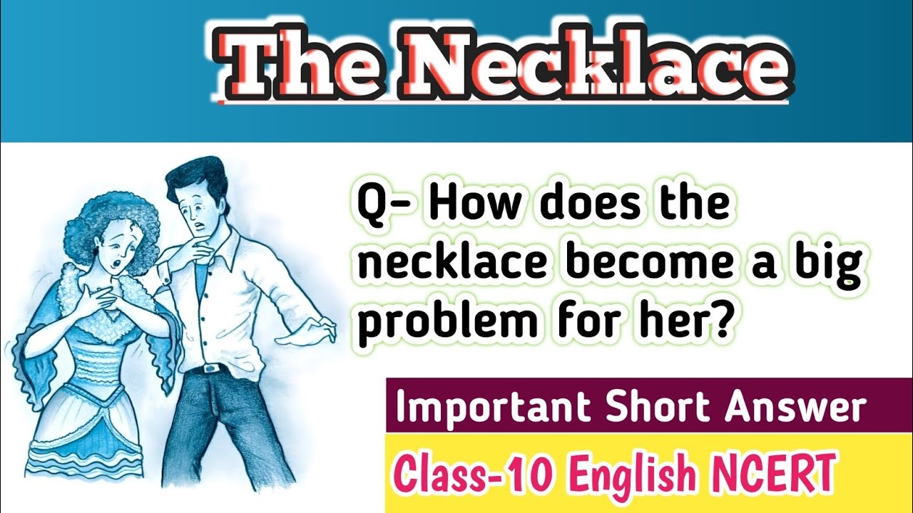 How does the necklace become a big problem for her?English Supplementry ...