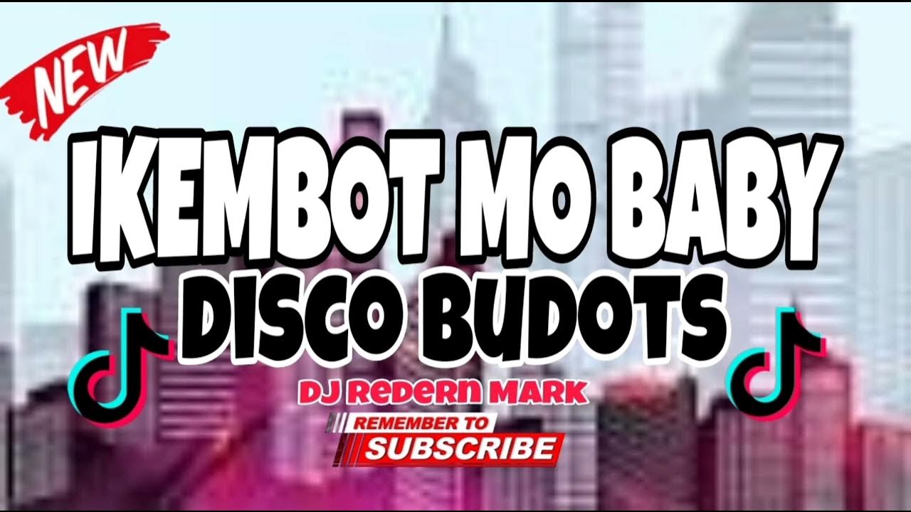 IKEMBOT MO BABY - DISCO BUDOTS - 2024 [ DJ REDERN MARK 💥 - YouTube