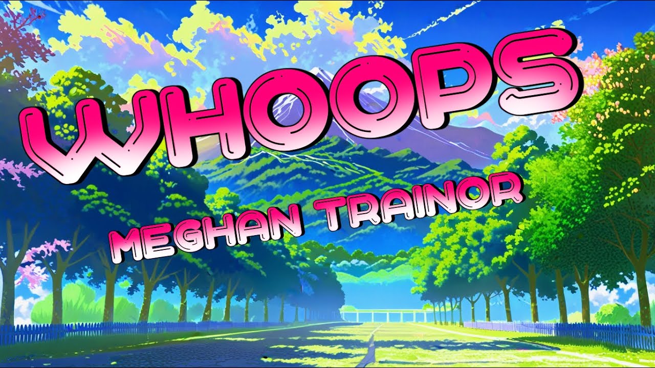 Meghan Trainor - Whoops (Animated Lyrics) - YouTube