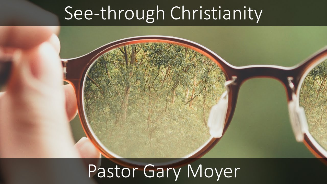 "See-through Christianity" Pastor Gary Moyer - YouTube