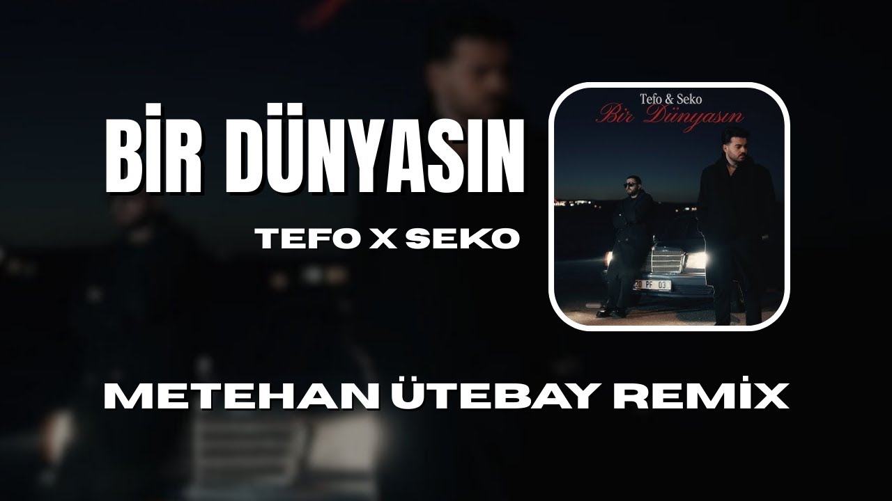 Tefo & Seko - Bir Dünyasın (Metehan Ütebay Remix) - YouTube