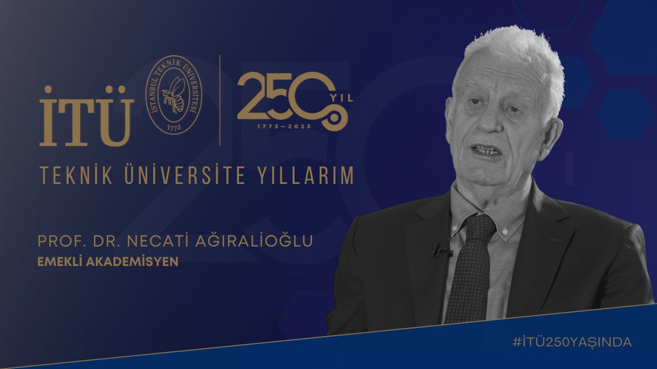 Teknik Üniversite Yıllarım | Prof. Dr. Necati Ağıralioğlu - YouTube