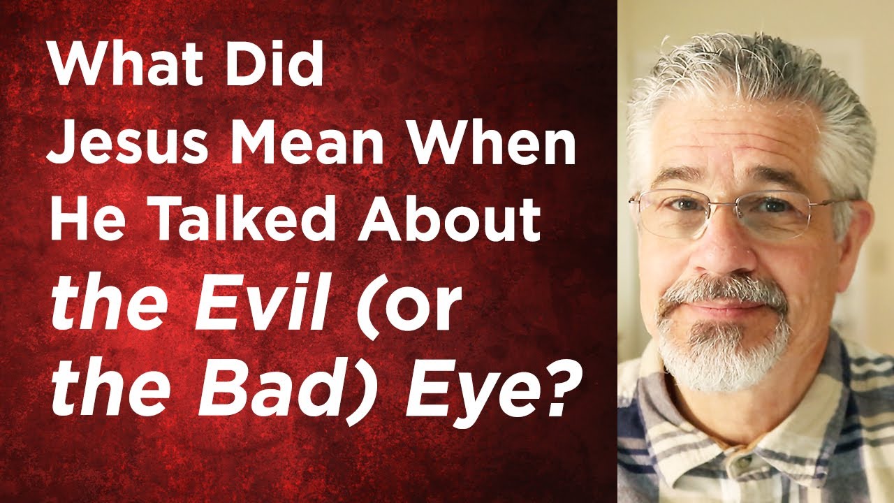 What Did Jesus Mean When He Talked About the Evil (or Bad) Eye? - YouTube