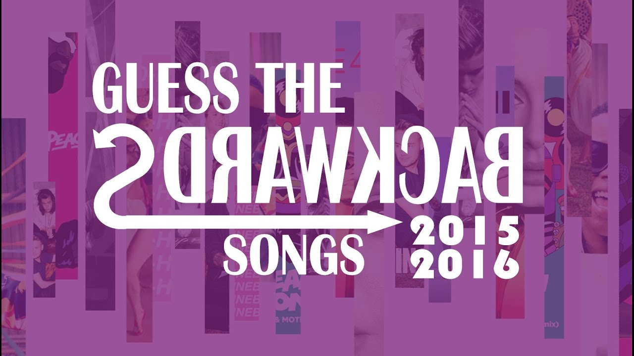 GUESS THE BACKWARDS SONGS 2015 2016 - YouTube