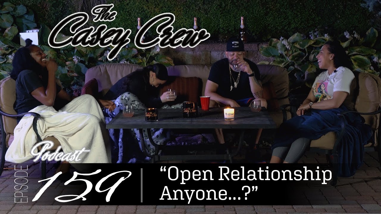 The Casey Crew Podcast Episode 159: Open Relationship Anyone...? - YouTube