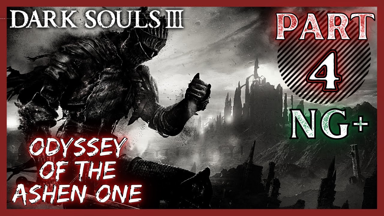 Odyssey of the Ashen One / Dark Souls 3 (PC) / New Game + / Part 4 ...