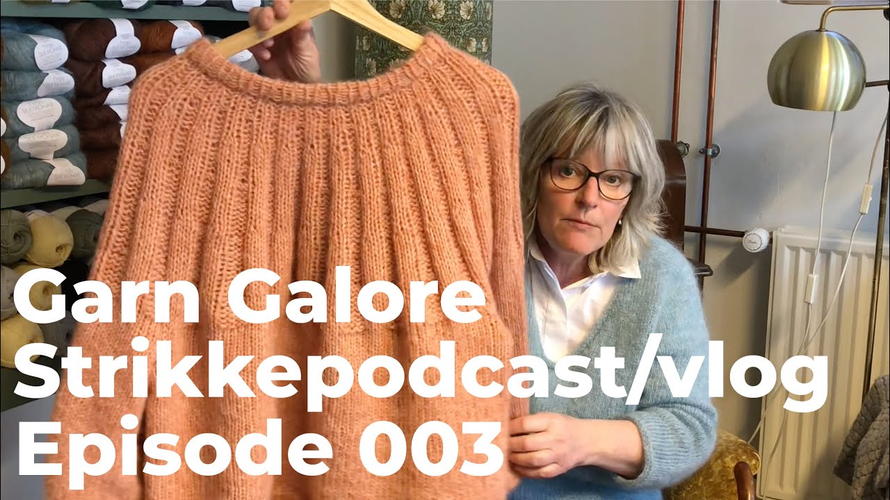 Garn Galore strikkepodcast/vlog episode 003 - YouTube