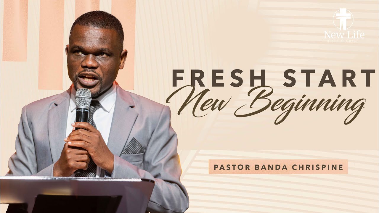Fresh Start / New Beginning | Pastor Banda Chrispine | New Life Bible ...