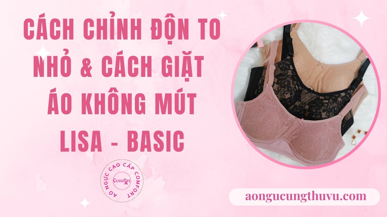 Cách chỉnh độn to nhỏ & cách giặt áo Lisa - Basic I Áo Ngực Đoạn Nhũ ...