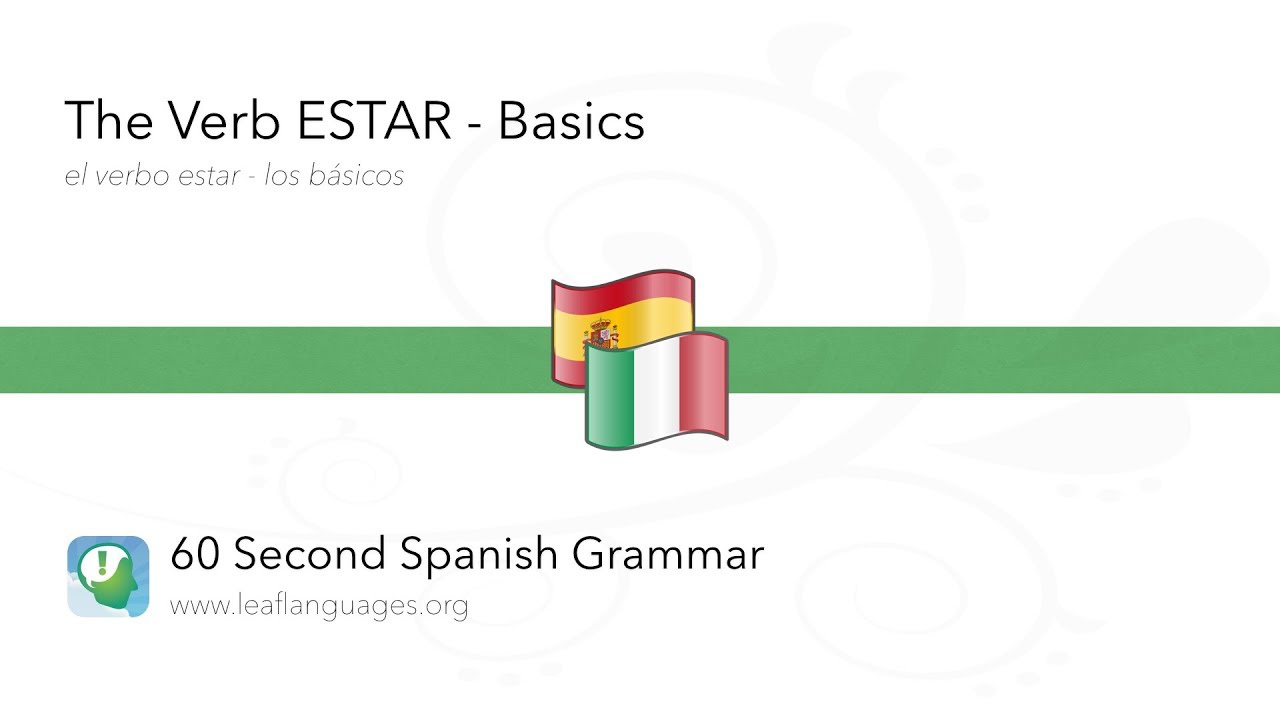 60-Second Spanish Grammar: The Verb [ESTAR] - Basics via The LEAF ...
