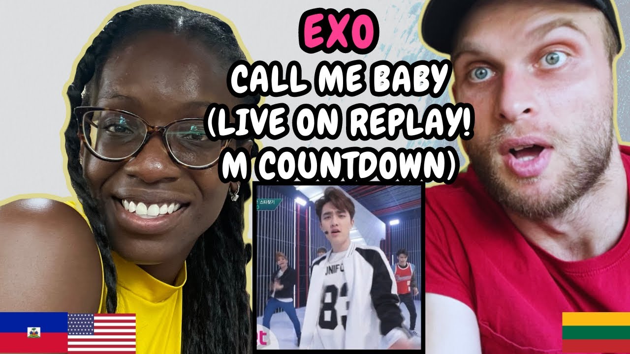 REACTION TO EXO 엑소 - Call Me Baby (Live on Replay! M COUNTDOWN) | FIRST ...