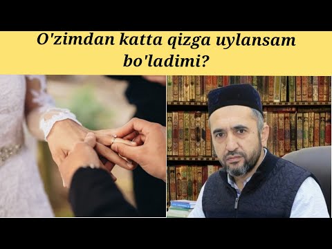 O'zimdan katta qizga uylansam bo'ladimi? Muhammad Ayyub domla
