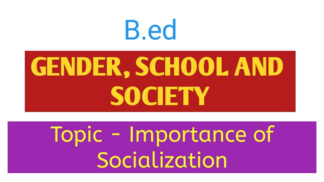Socialization - Importance of Socialization || Gender, School and ...