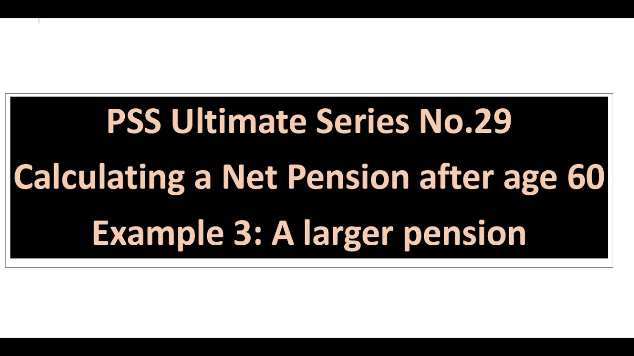 Ultimate PSS No.29 - Tax on a larger PSS pension when retiring over age ...