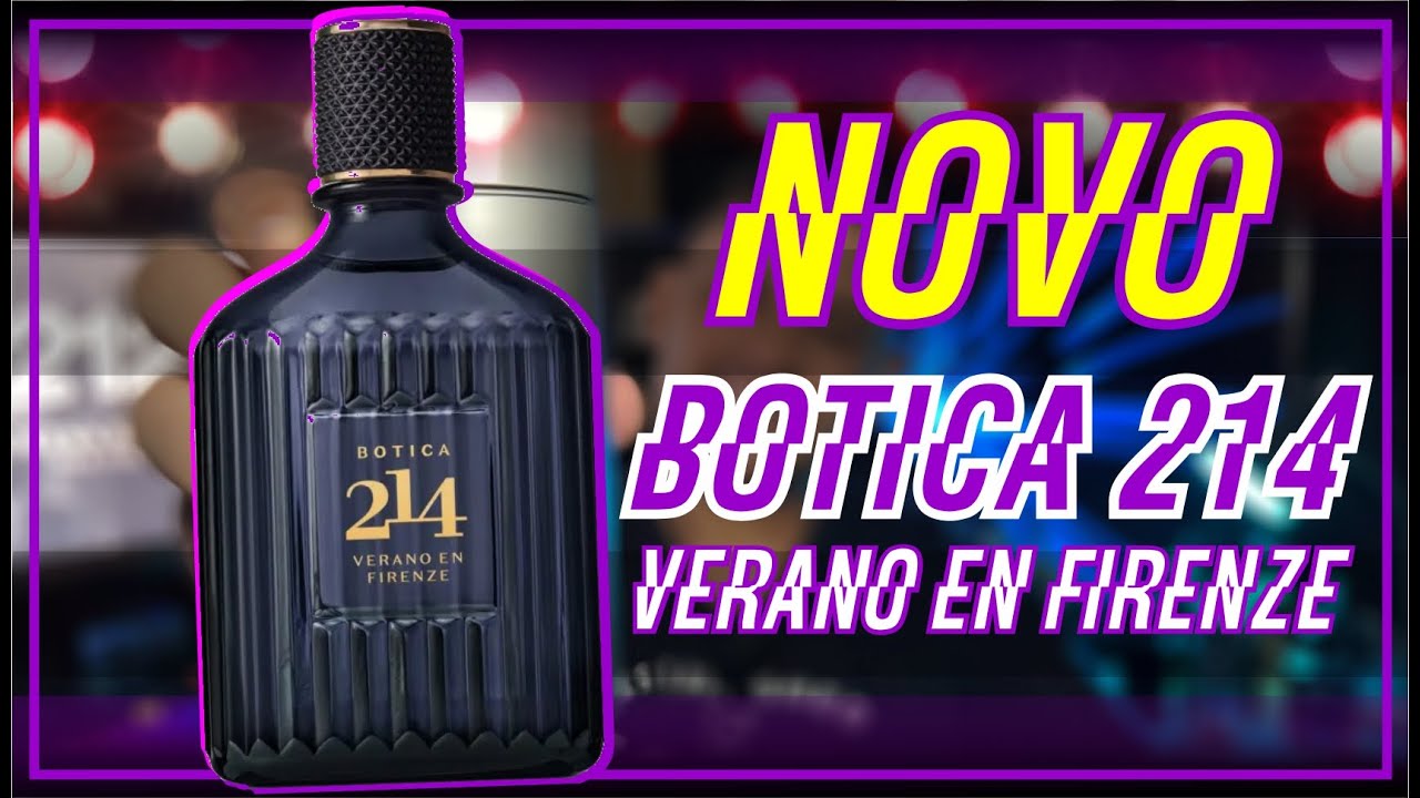 Novo BOTICA 214 VERANO EN FIRENZE - Resenha completa do novo Eau de ...