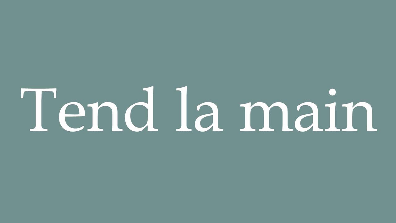 How to Pronounce ''Tend la main'' (Reaches out a hand) Correctly in ...