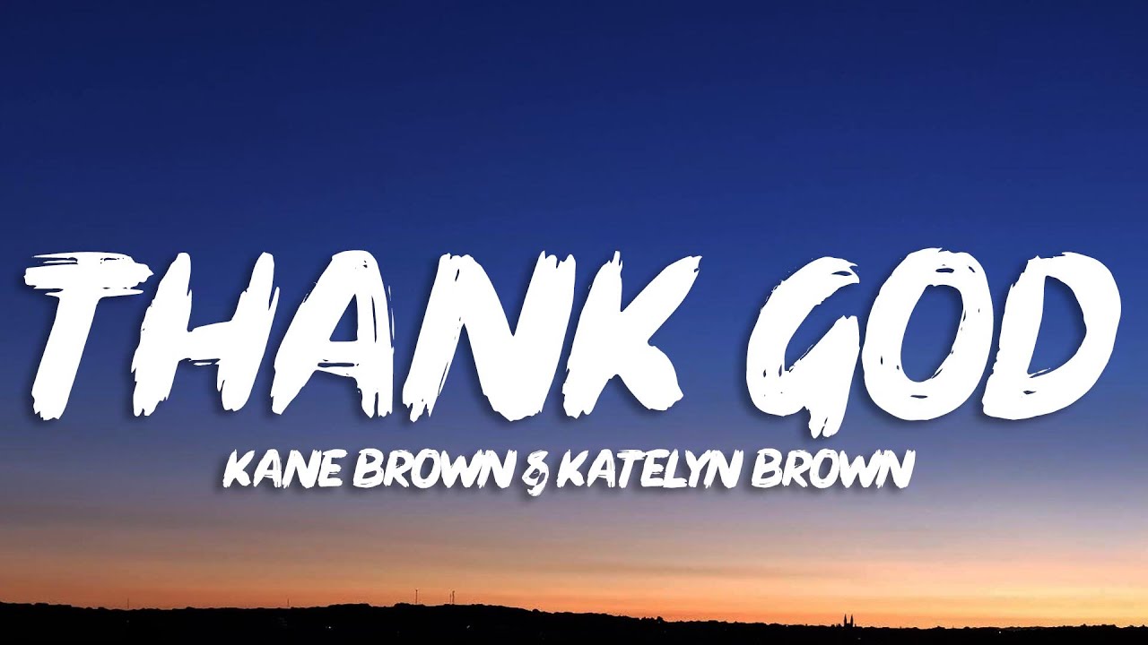 Kane Brown & Katelyn Brown - Thank God (Lyrics) - YouTube