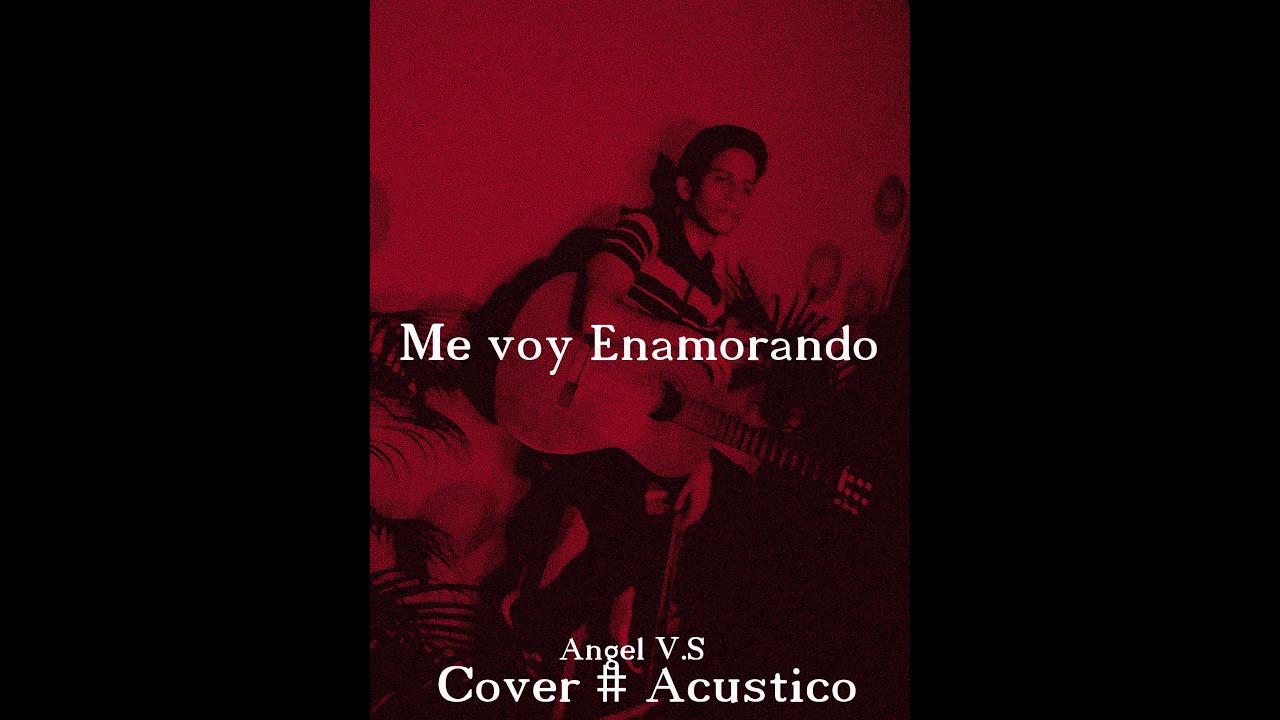 Me voy Enamorando - Ángel V.S (#Cover acústico) Chino y Nacho - YouTube