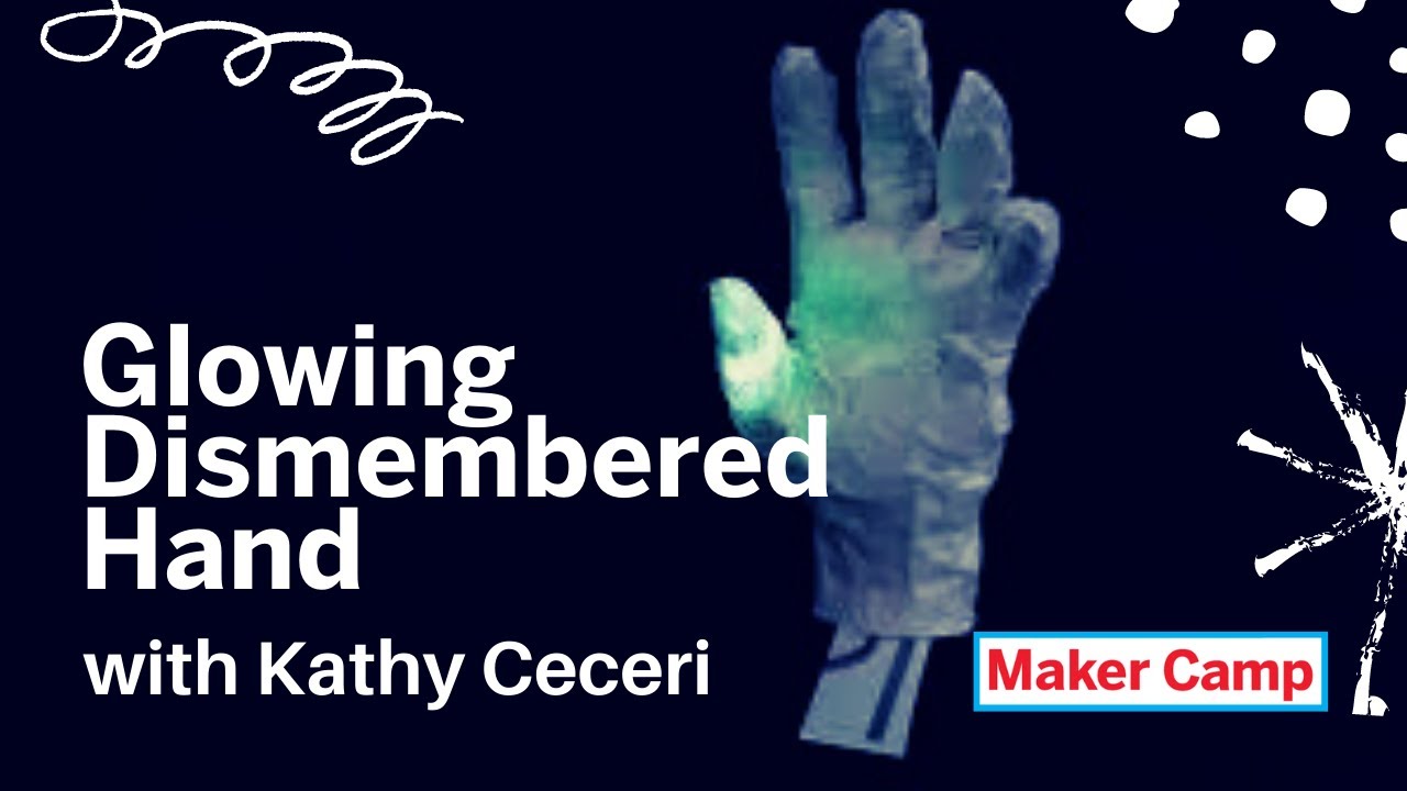 Maker Camp Live! - Glowing Disembodied Hand with Kathy Ceceri - YouTube
