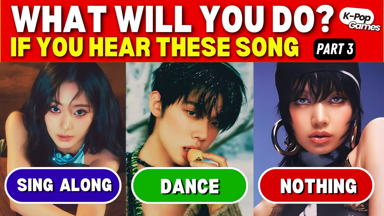 WHAT WILL YOU DO IF YOU HEAR THIS SONG #3 |KPOP GAMES 2024 🎮 KPOP QUIZ ...
